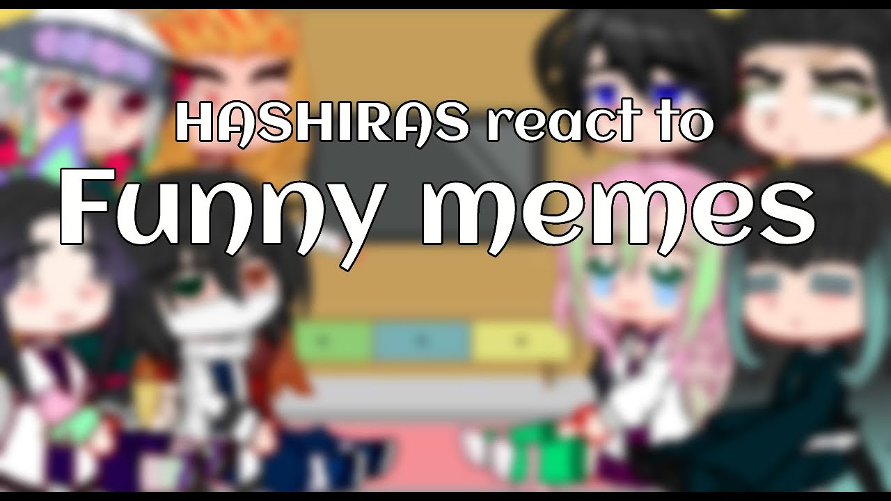 Hashiras react to " Funny memes" ║Demon slayer / Kimetsu no Yaiba ...