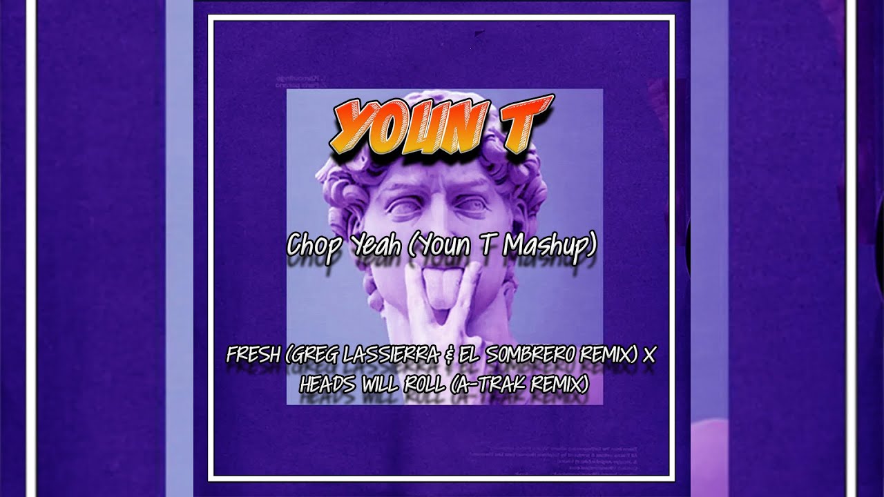 Fresh (Greg Lassierra Remix) X Heads Will Roll (A-Trak Remix) - Chop ...