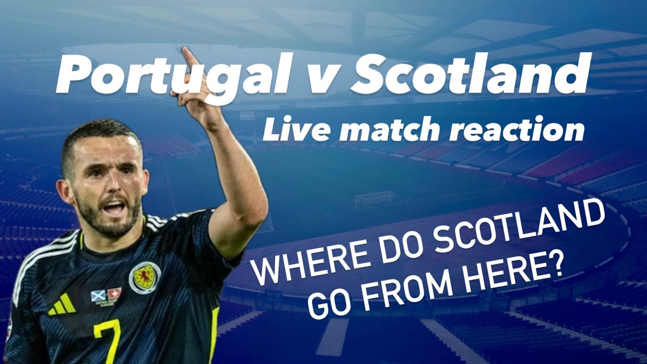 Portugal v Scotland - LIVE MATCH REACTION - Where do Scotland go from ...