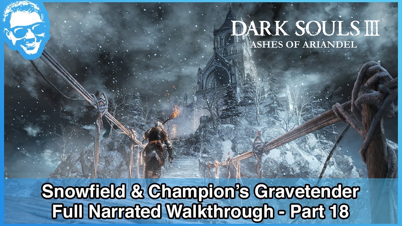 Snowfield - Full Narrated Walkthrough Part 18 - Dark Souls III Ashes of ...