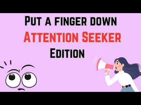 Put A Finger Down Attention Seeker Edition - YouTube