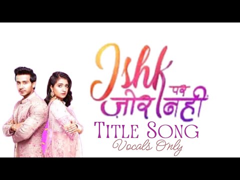 Ishq p Zor Nahin - Vocals Only || Ahaan, ishki || Sony Tv || Chale na ...