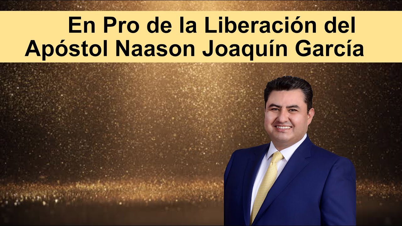 En Pro de la Liberación del Apóstol Naasón Joaquín García Iglesia La ...