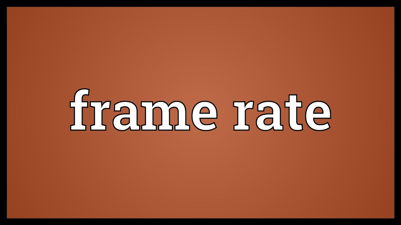 Frame Rate Meaning YouTube Frame Rate Meaning YouTube