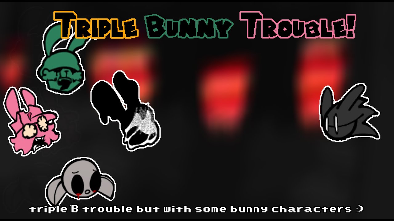 Triple Bunny trouble - (Triple B trouble but Random bunny characters ...