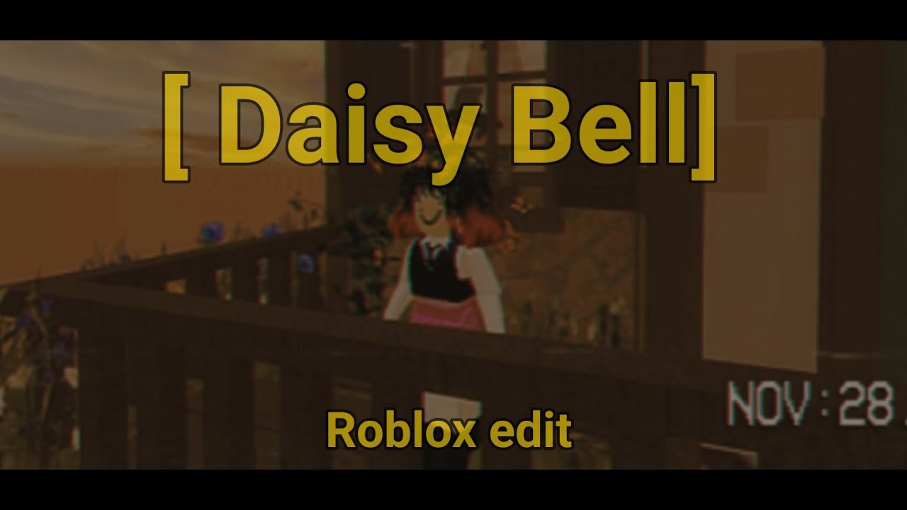 ♡Daisy Bell♡|| Roblox Edit - YouTube