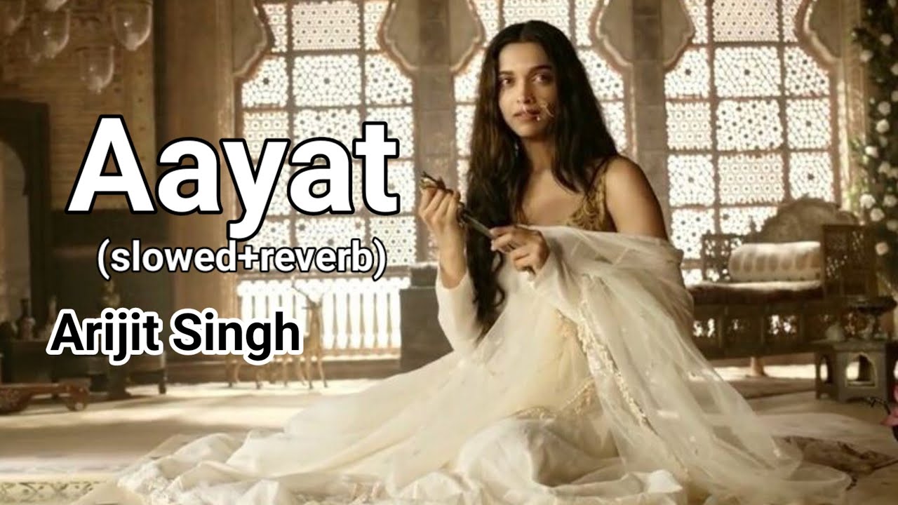 Aayat song (slowed+reverb) | Bajirao Mastani | Arijit Singh | Slowed ...