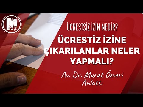 Ücretsiz izin nedir, ücretsiz izne çıkarılanlar neler yapmalı?