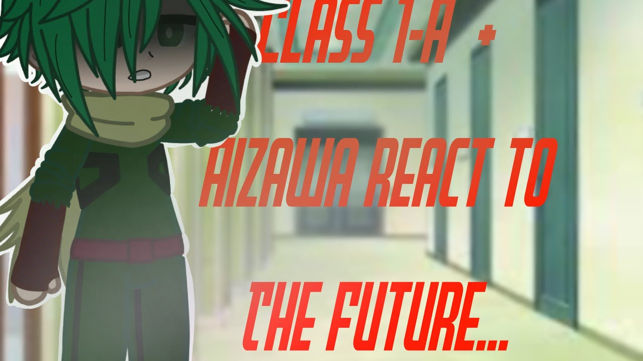 Class 1-A + Aizawa react to the future // 1/? // Support-course// - YouTube