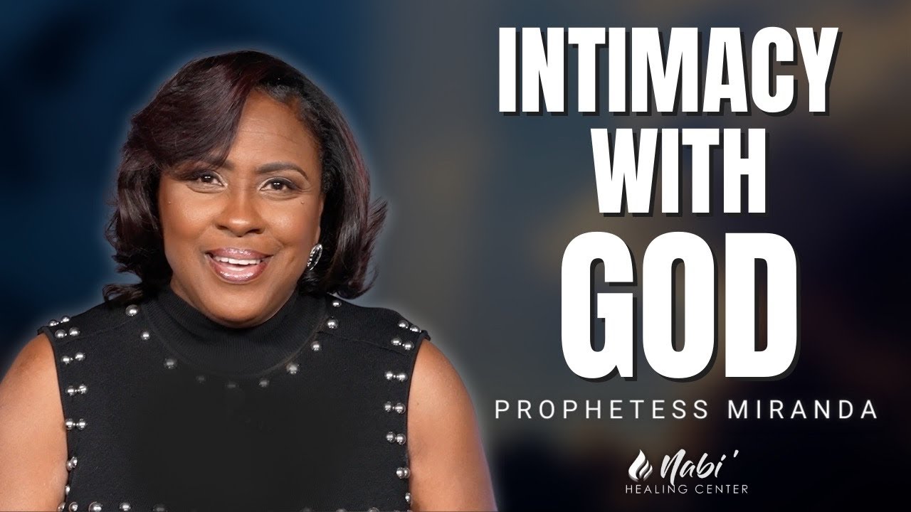 Intimacy With God Prophetess Miranda Nabi Healing Center Church