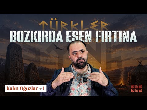 Türklerin Hikayesi Nasıl başladı? - Kalın Oğuzlar 1