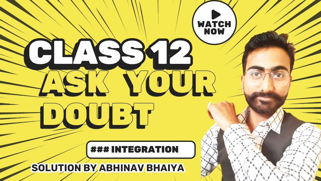 ASK YOUR DOUBT | CLASS 12 | INTEGRATION | #abhinavbhaiya #calculas #cbsemath #class12maths ...