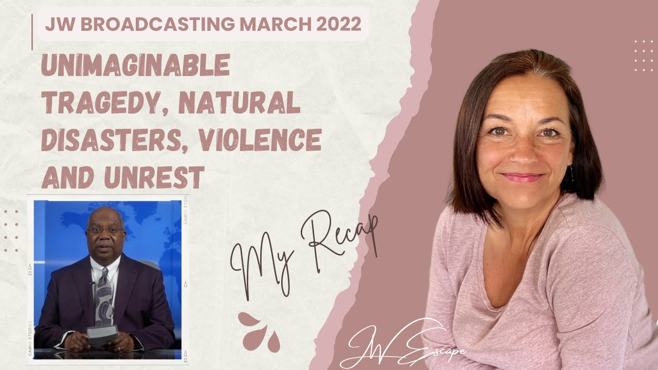 JW Broadcasting March 2022: UNIMAGINABLE TRAGEDY, NATURAL DISASTERS ...