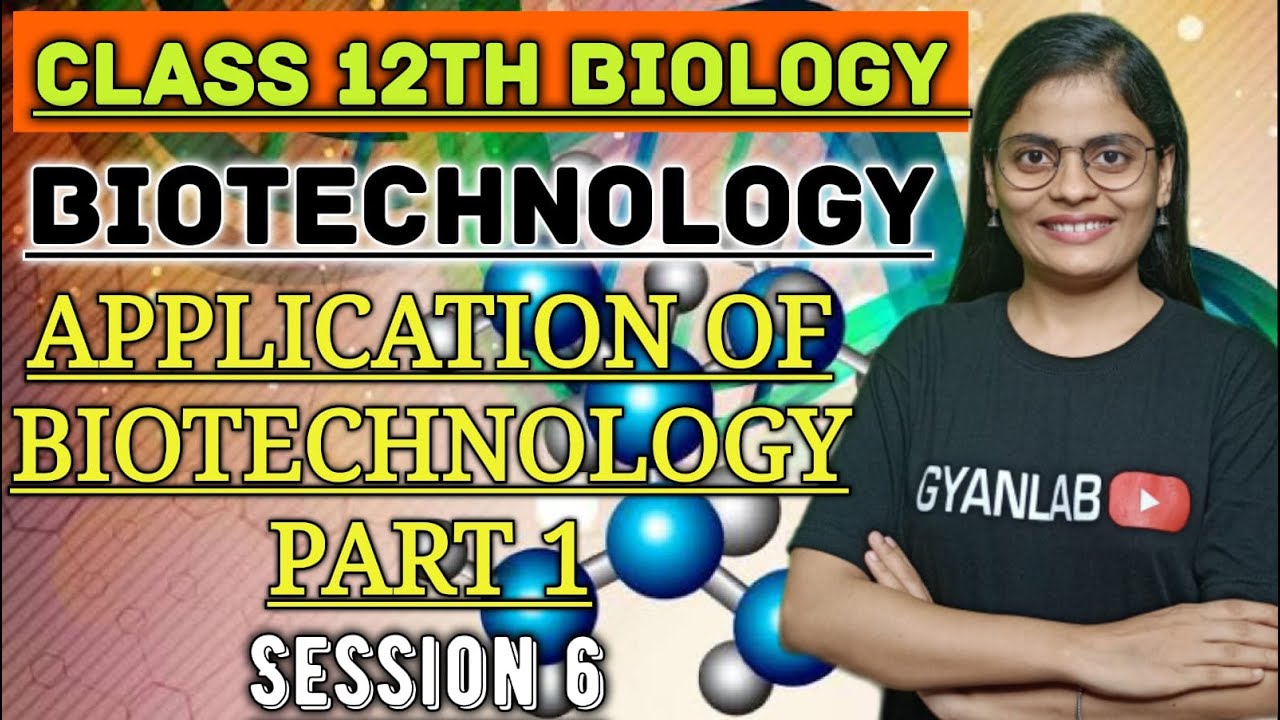 L6 | Class 12th Biology | Biotechnology |Applications| Part 1 | Anjali ...