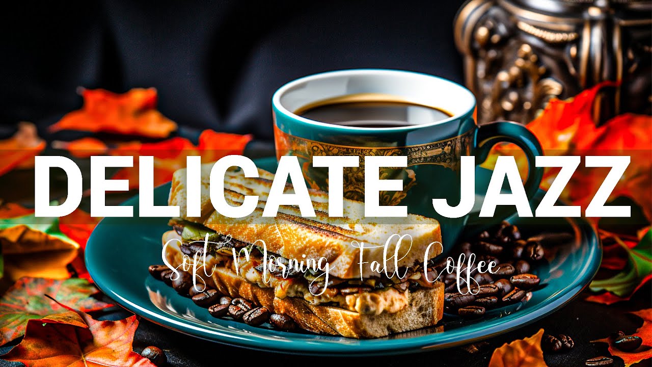 Delicate Good Autumn Jazz ☕ Elegant Fall Jazz Coffee Music & Sweet ...