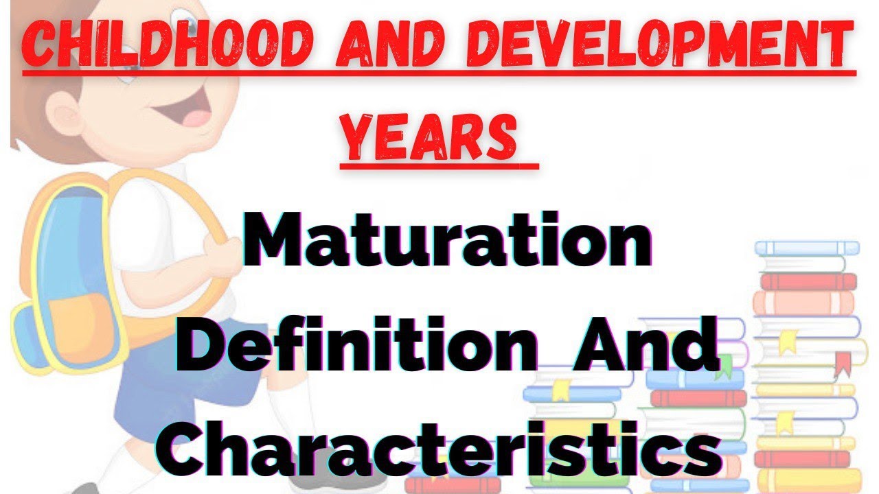 Maturation : Definitions and Characteristics #childhood #development # ...