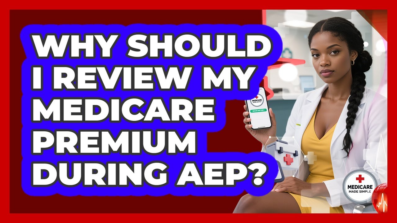 Why Should I Review My Medicare Premium During AEP? - Medicare Made ...