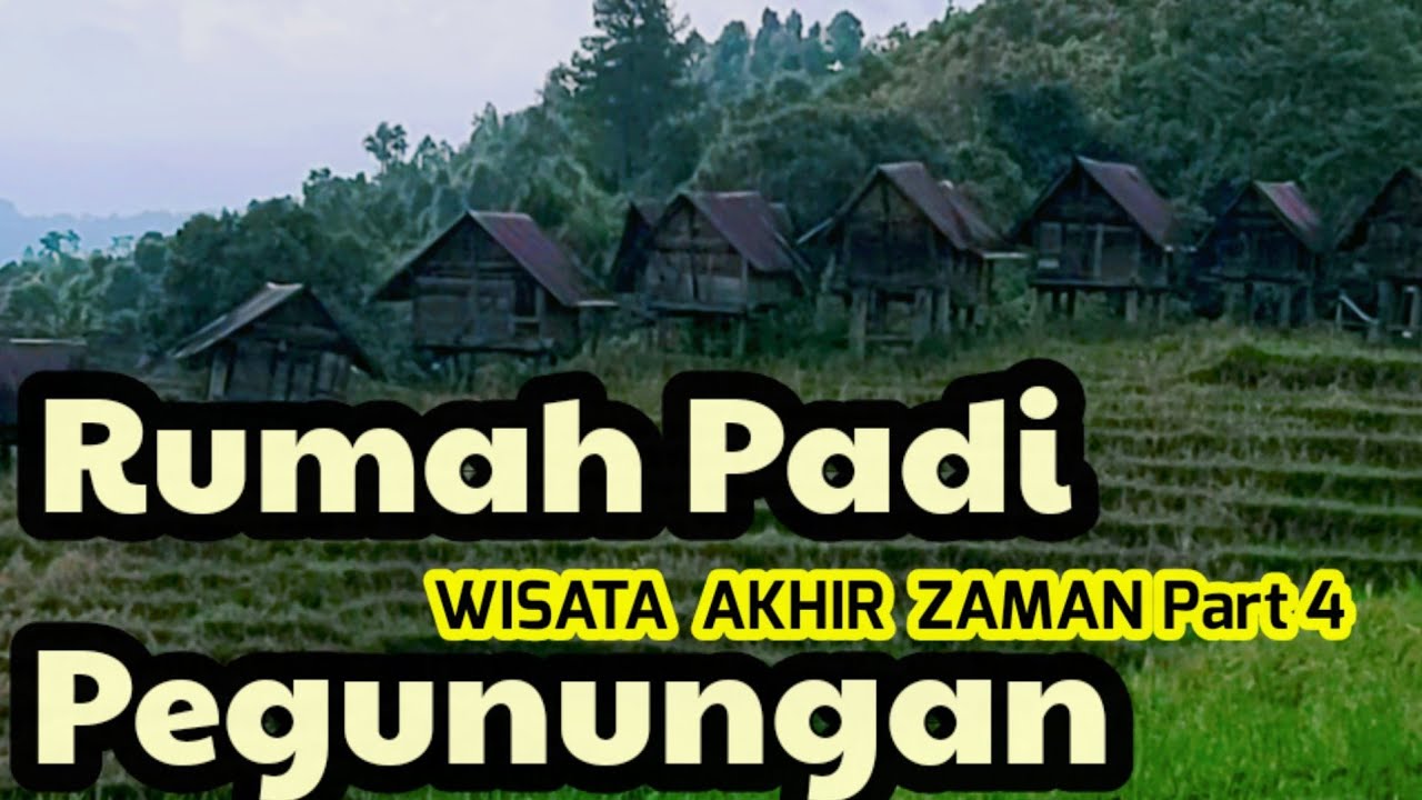 🔴 Rumah Padi Pegunungan || WISATA AKHIR ZAMAN Part 4 ( Pegunungan ...