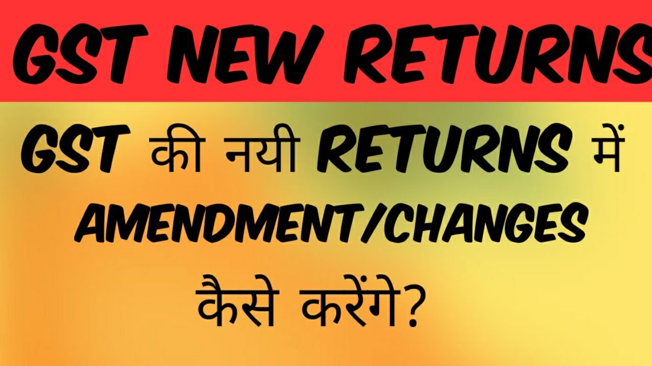 AMENDMENT/CHANGES IN NEW GST RETURNS APPLICABLE FROM 01/04/2020- BY CA ...