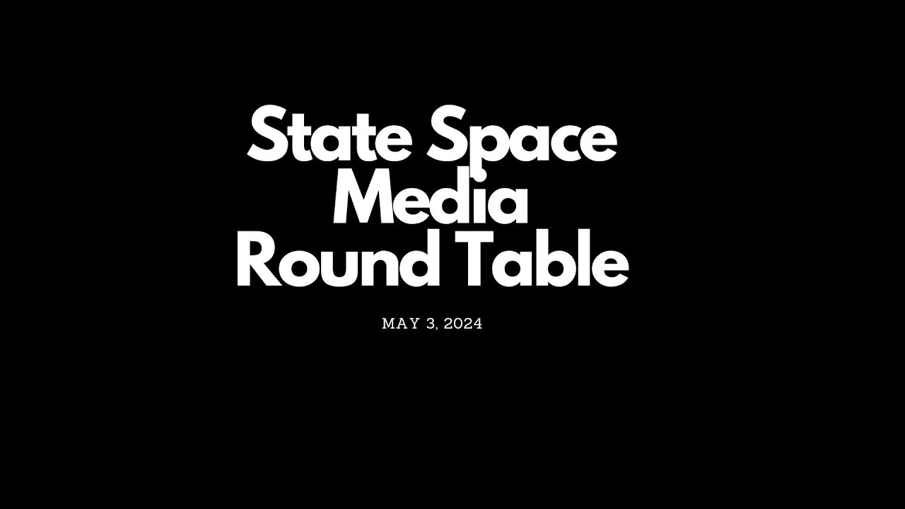 State Space Media Round Table 050324 - YouTube