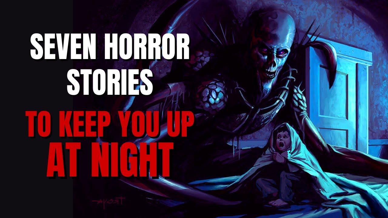 Seven Horror Stories to Keep You Up At Night | Nosleep Creepasta | Hell ...