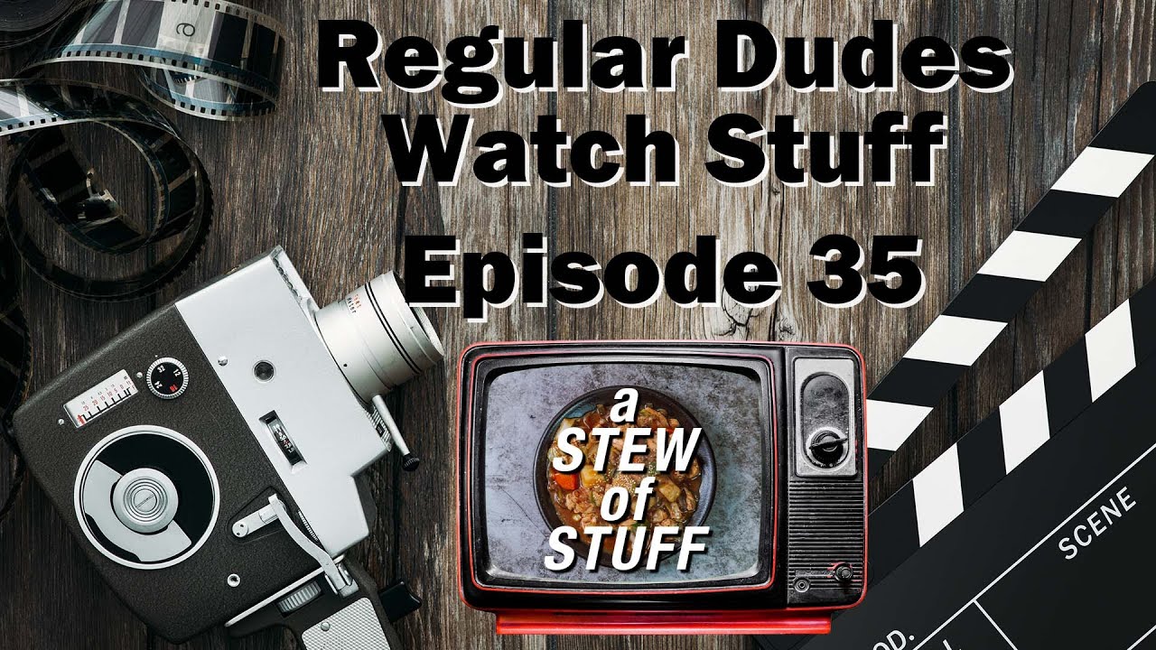 Regular Dudes Watch Stuff: Episode 35: A Stew of Stuff: Movies, TV ...