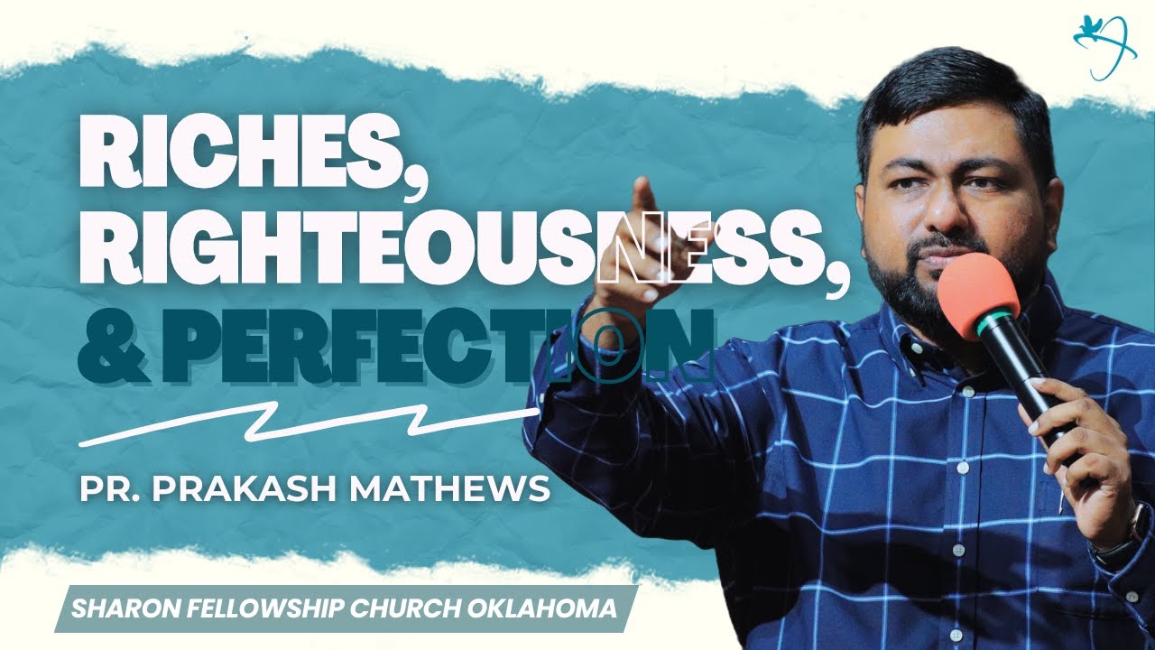 RICHES, RIGHTEOUSNESS AND PERFECTION | PR. PRAKASH MATHEWS | SFCOK ...