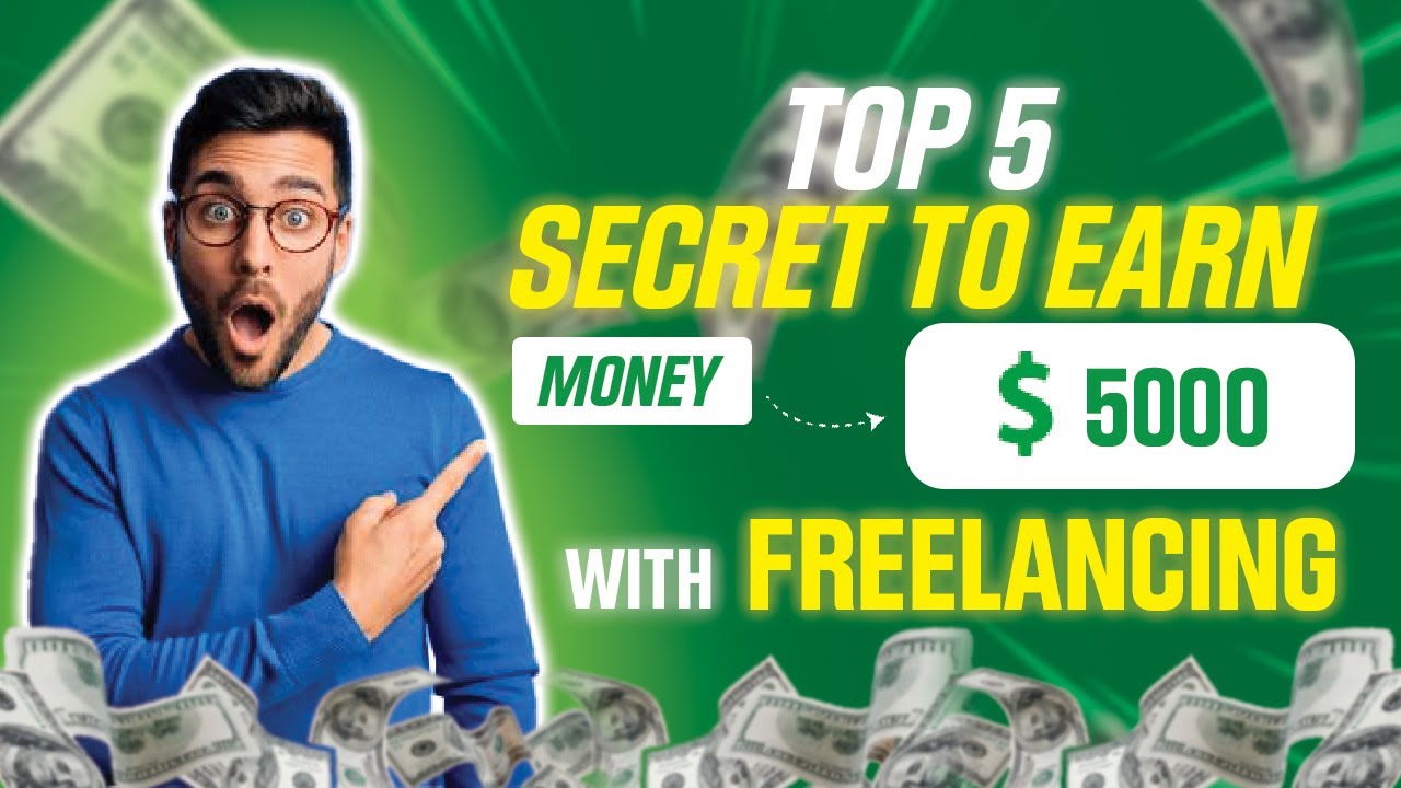 Top 5 Secret to Earn Money $5000 with Freelancing with Zero Experience ...