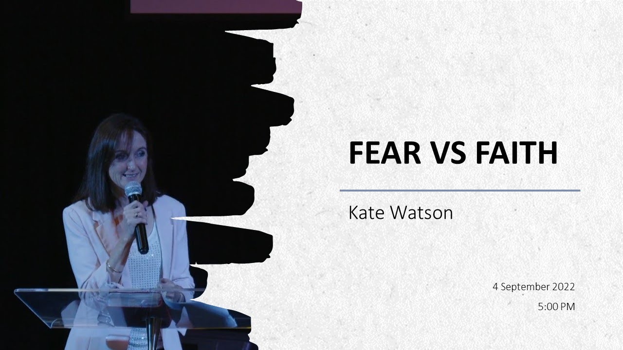Fear vs Faith - Kate Watson (4 Sep 2022 5pm) - YouTube