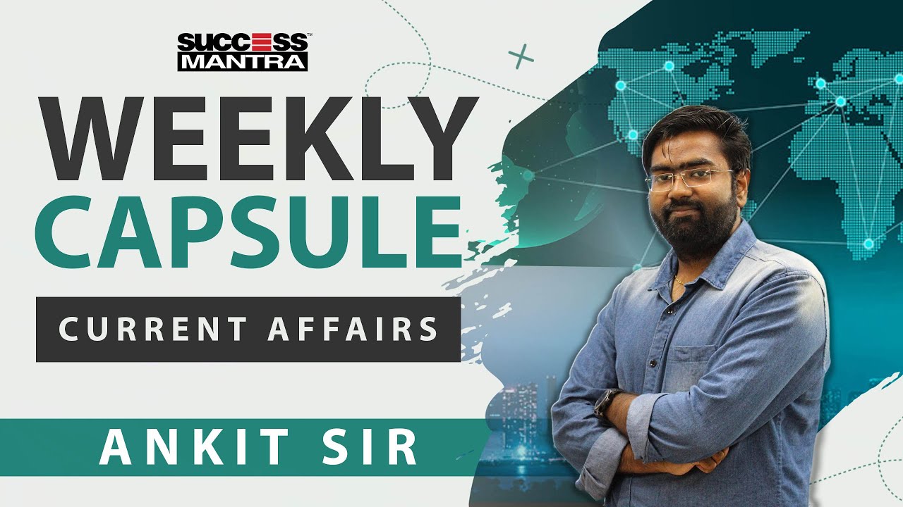 WEEKLY CAPSULE (CURRENT AFFAIRS) | BY ANKIT JHA SIR | SUCCESS MANTRA - YouTube
