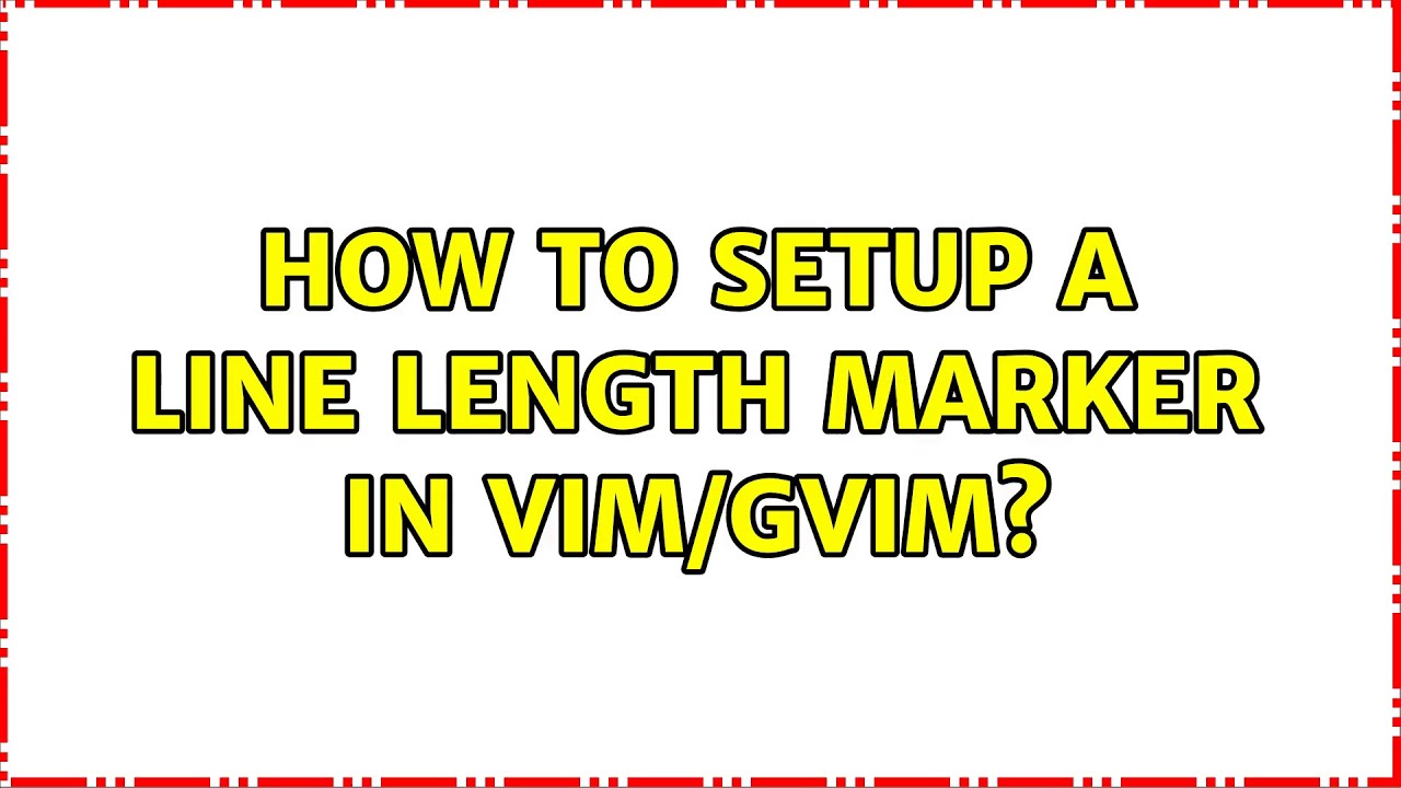 How to setup a line length marker in vim/gvim? (4 Solutions!!) - YouTube