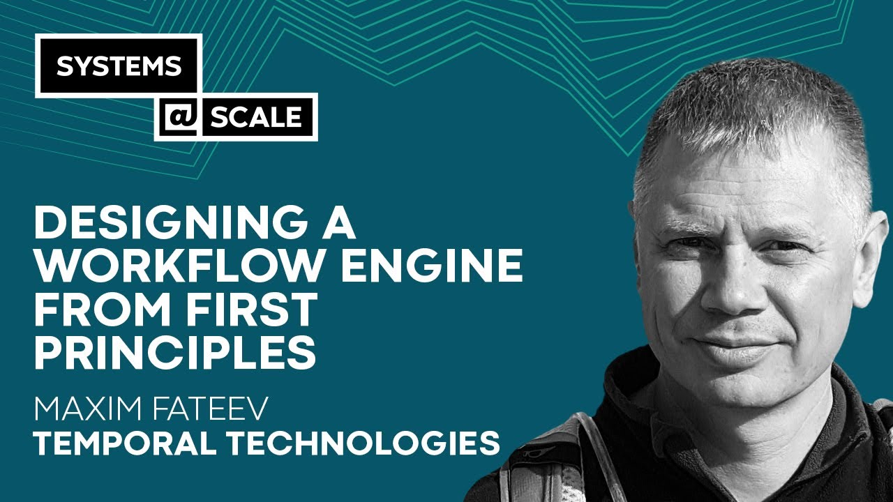 Designing a Workflow Engine From First Principles | Maxim Fateev - YouTube