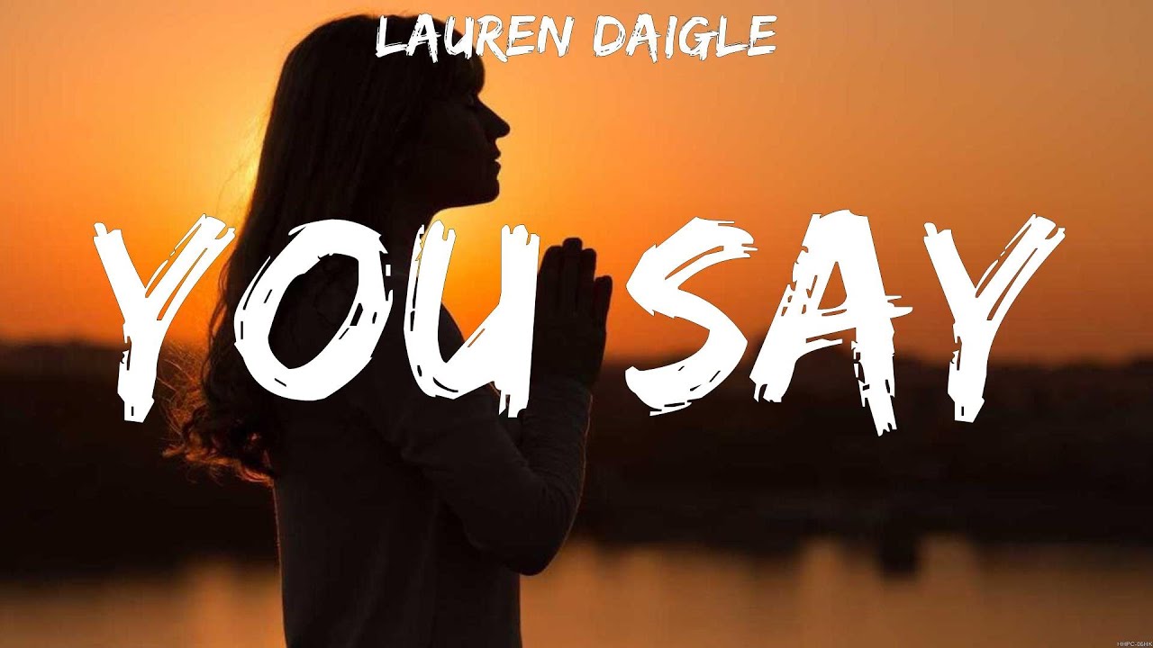 Lauren Daigle - You Say (Lyrics) Chris Tomlin, Matt Redman, Hillsong ...