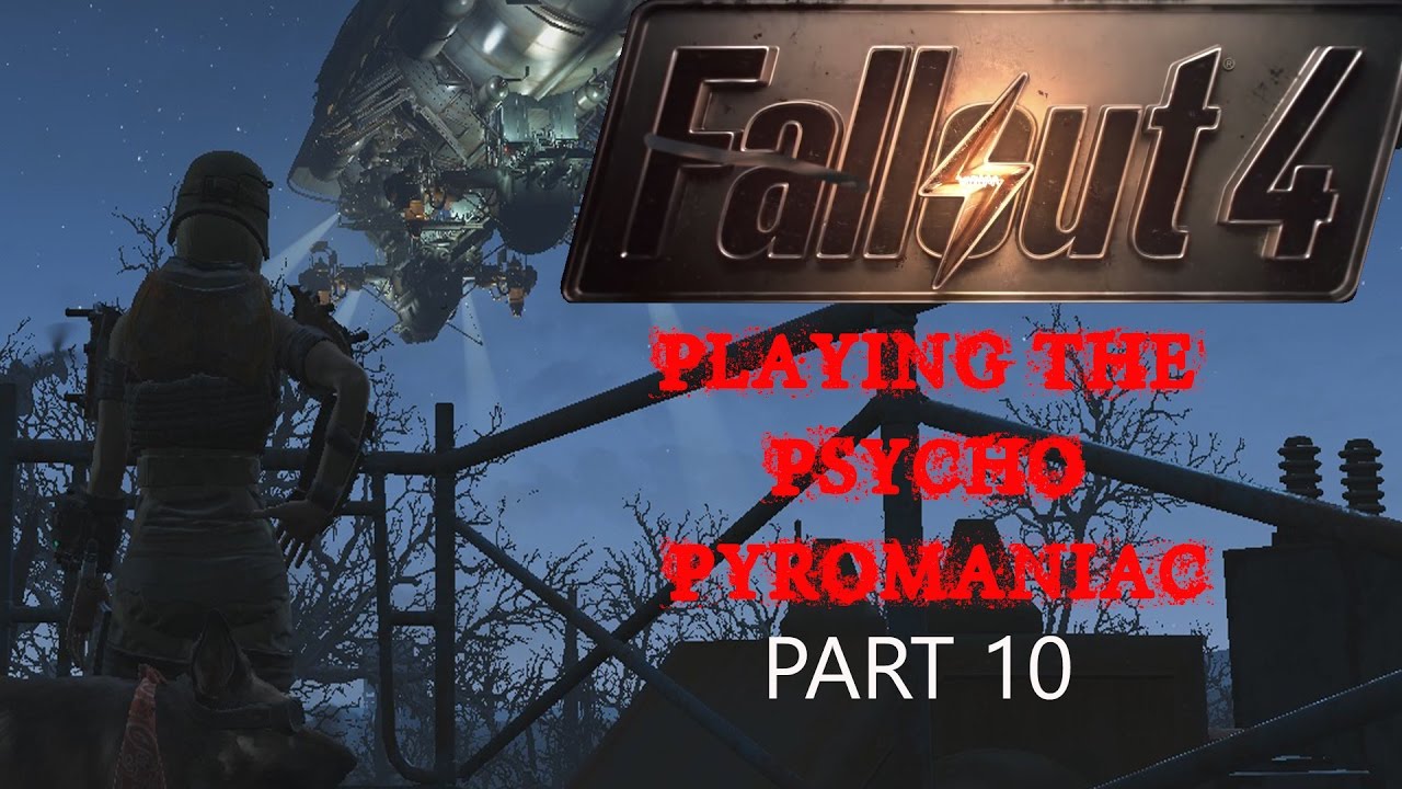Fallout 4 - Playing the Psycho Pyromaniac - Part 10 - YouTube