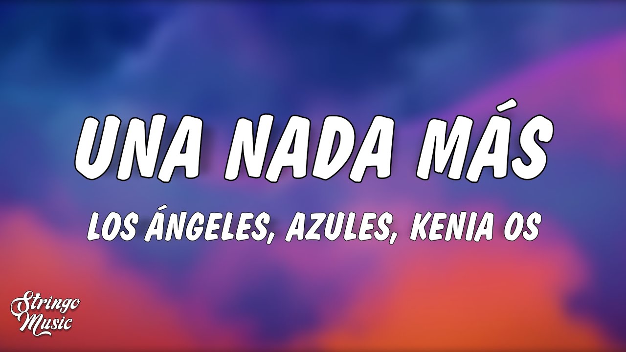 Los Ángeles Azules, Kenia Os - Una Nada Más (Letra/Lyrics) - YouTube