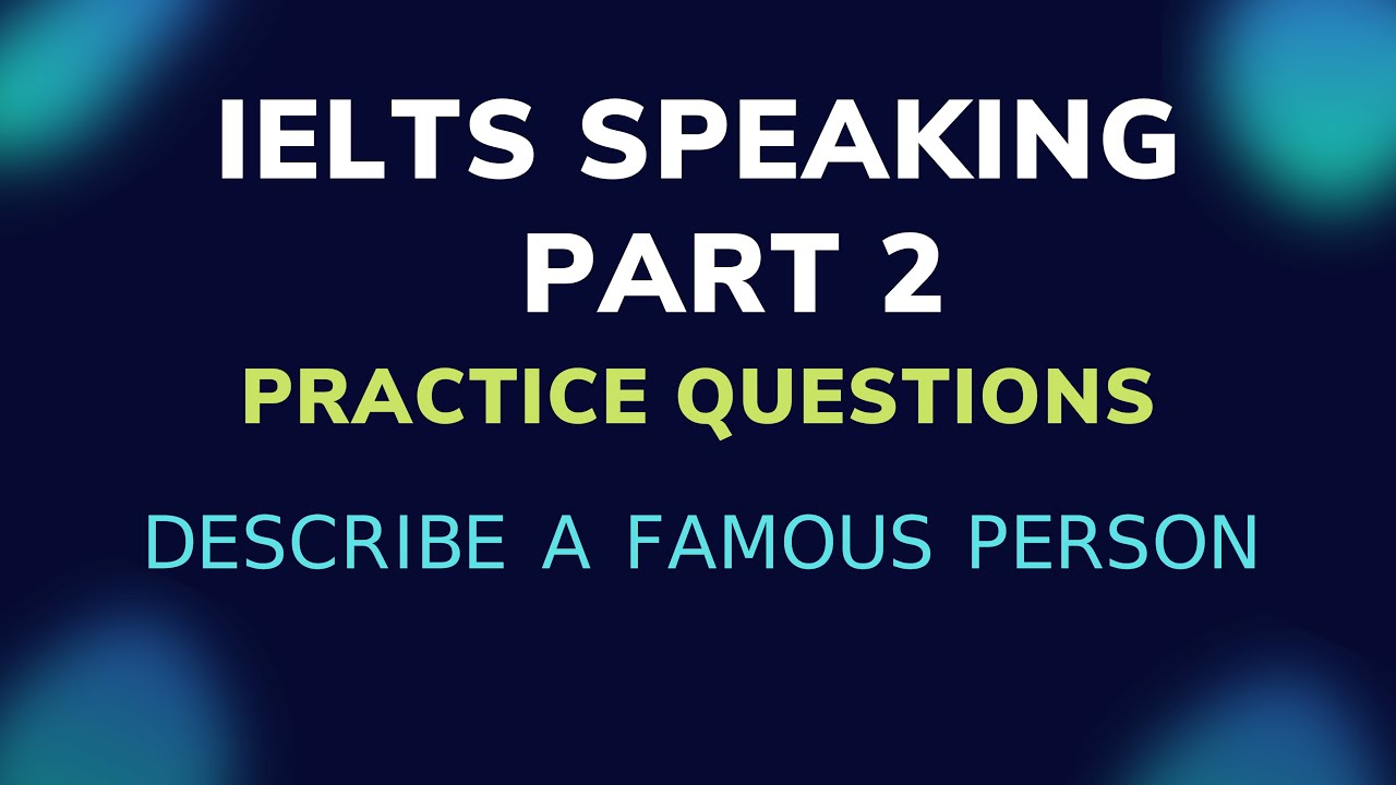 IELTS Speaking| Part 2| Practice Questions| Describe a famous person in ...