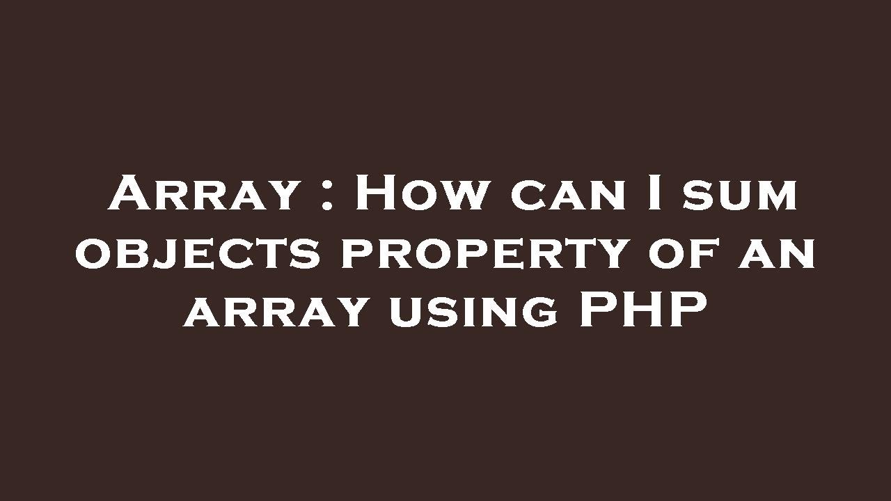 Array How Can I Sum Objects Property Of An Array Using Php Youtube 8076