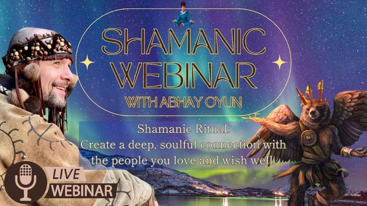 Shamanic webinar with Abhay Oyun. Shamanic ritual: Create a deep ...