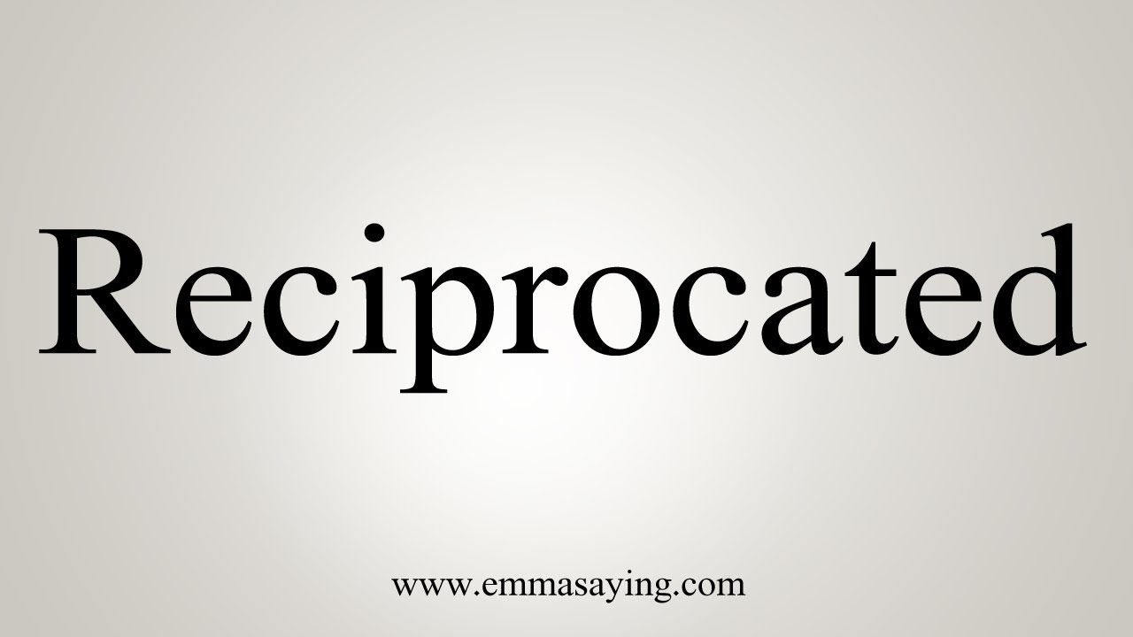 How To Say Reciprocated - YouTube