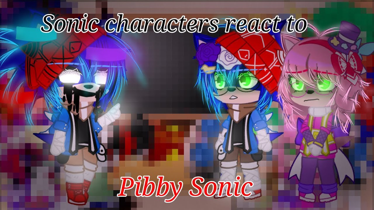 Sonic characters react to Pibby Sonic(REMAKE) - YouTube