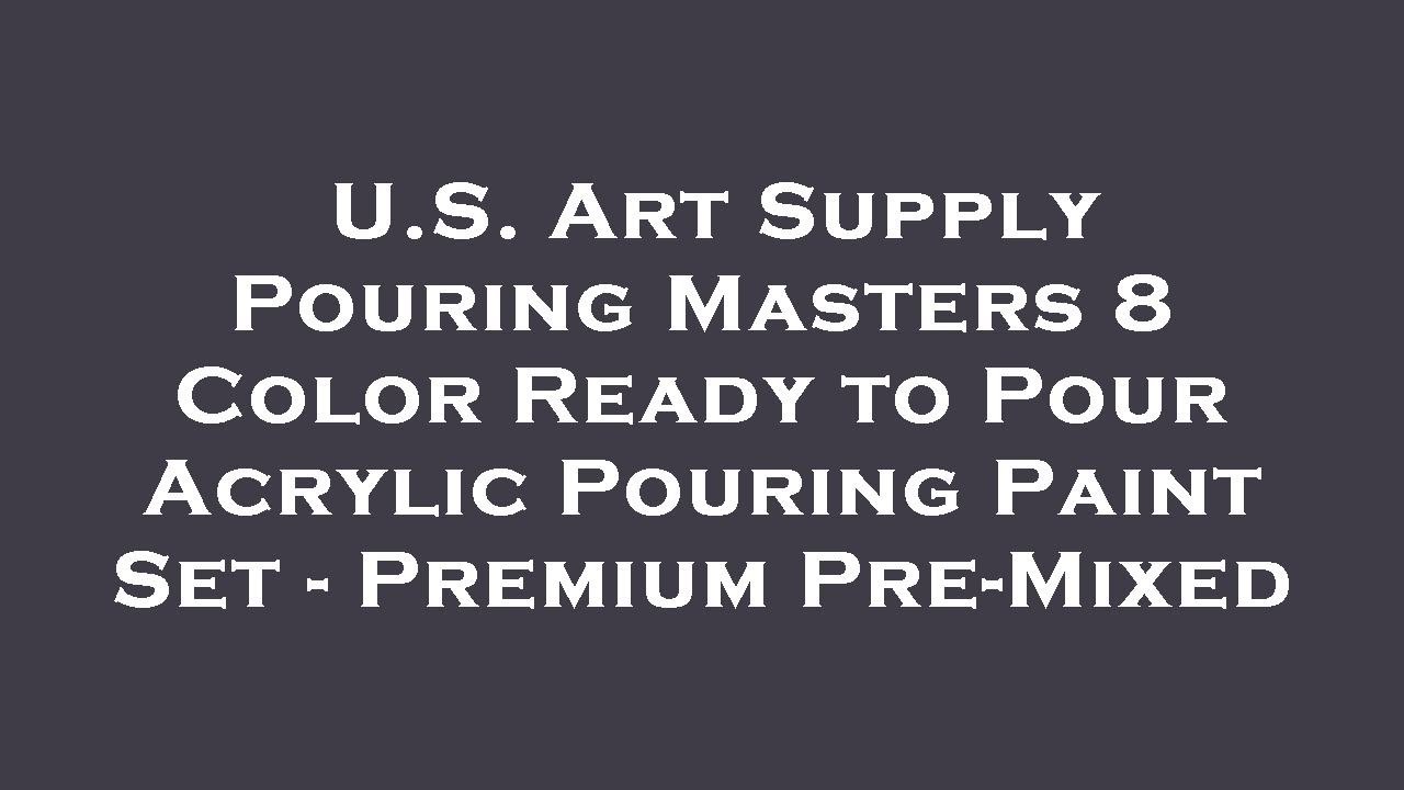 U.S. Art Supply Pouring Masters 8 Color Ready to Pour Acrylic Pouring ...