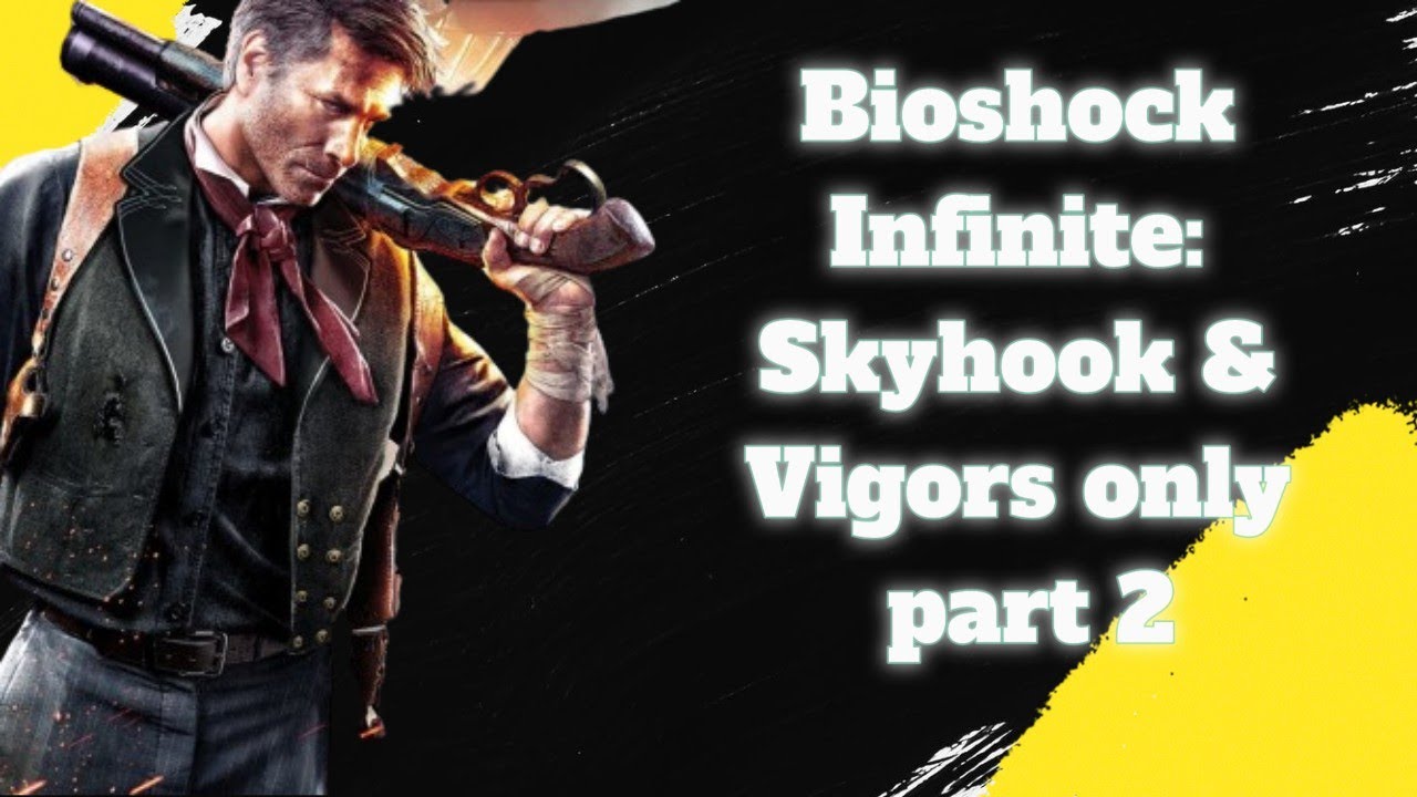 Bioshock Infinite Skyhook & Vigors only Part 2 - YouTube