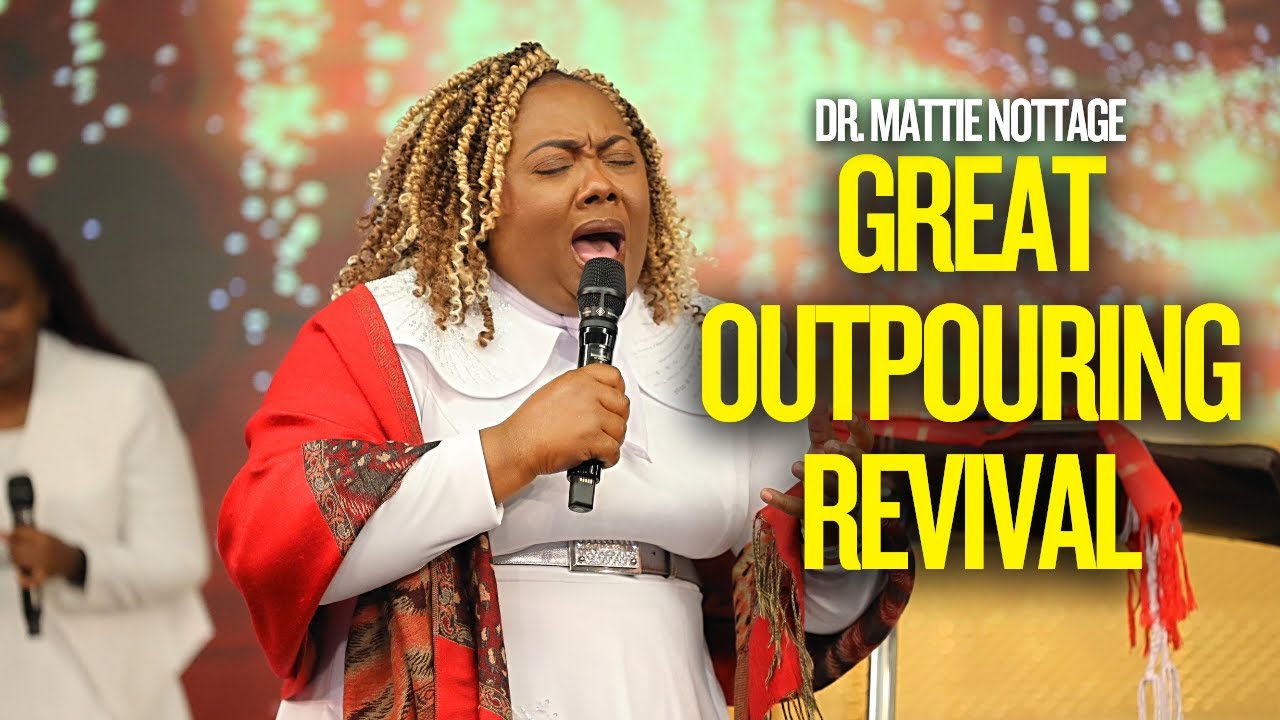 OUTPOURING REVIVAL & SPIRITUAL ERUPTIONS || DR. MATTIE NOTTAGE - YouTube