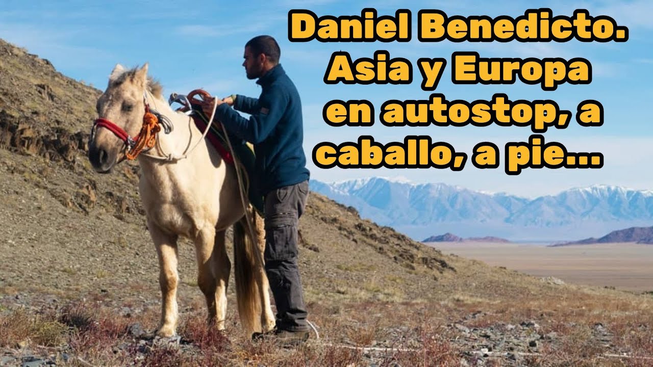 Daniel Benedicto. Asia y Europa en autostop, a caballo, a pie... - YouTube