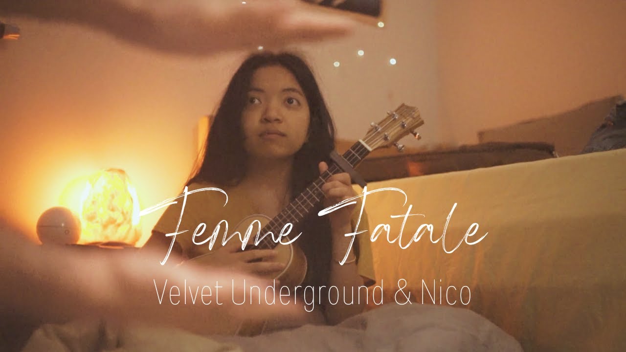 Femme Fatale (The Velvet Underground & Nico) - Ukulele & Vocal cover ...
