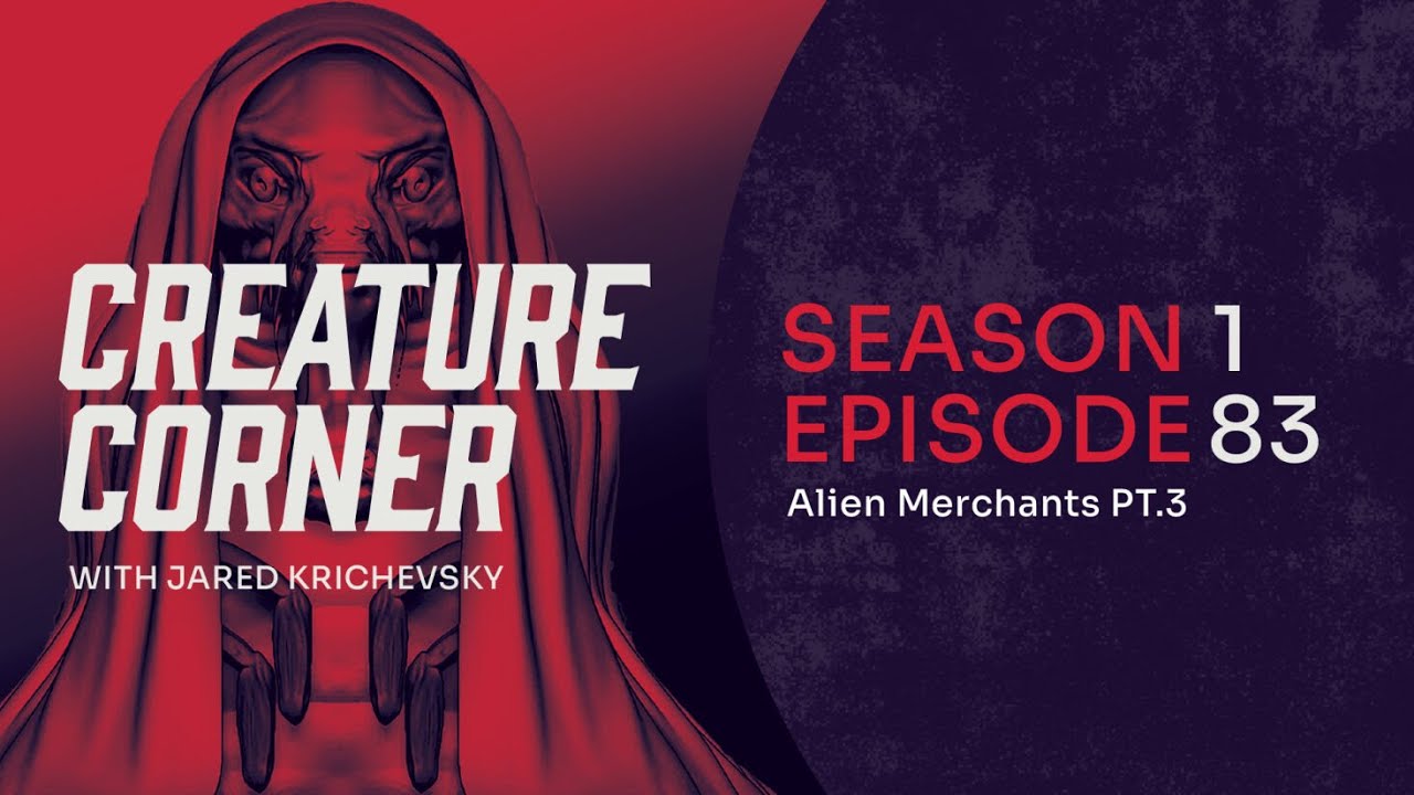Creature Corner with Jared Krichevsky [Ep. 83][ALIEN MERCHANTS Pt. 3] - YouTube
