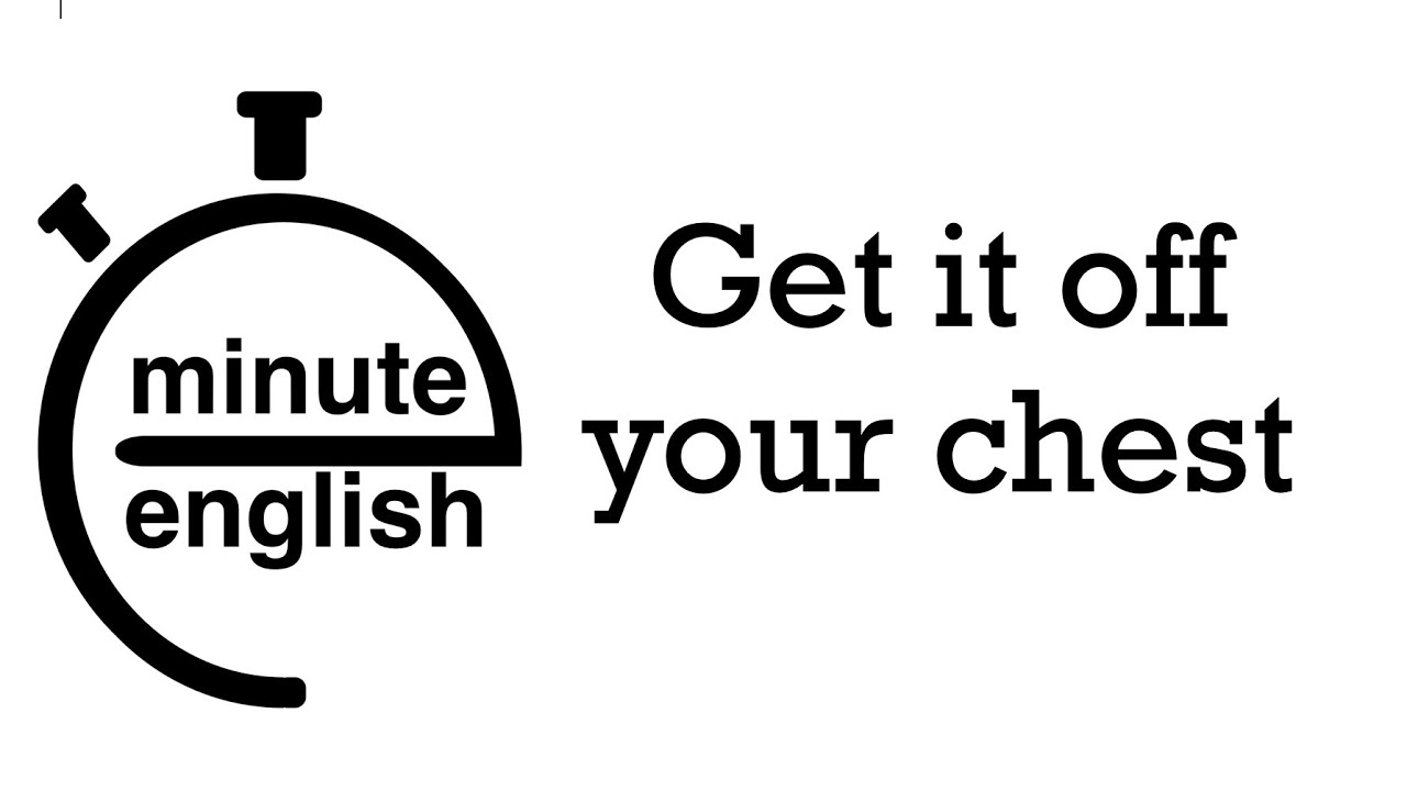 Minute English 493 Get It Off Your Chest YouTube minute-english-493-get-it-off-your-chest-youtube