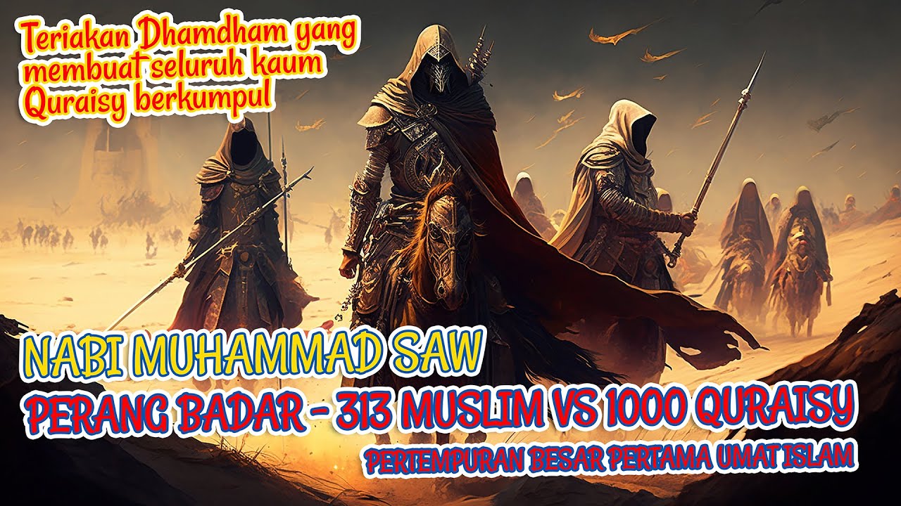 PERANG BADAR - PERTEMPURAN BESAR PERTAMA UMAT ISLAM MELAWAN QURAISY ...