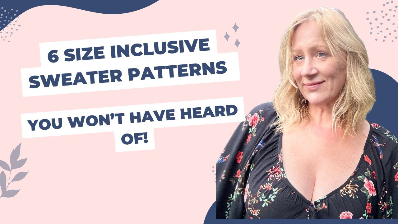 6 NEW Cozy Size Inclusive Sweater Patterns - YouTube