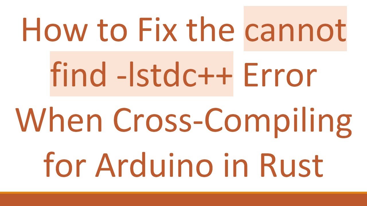 How To Fix The Cannot Find Lstdc Error When Cross Compiling For